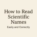 How to Read Scientific Names Easily and Correctly